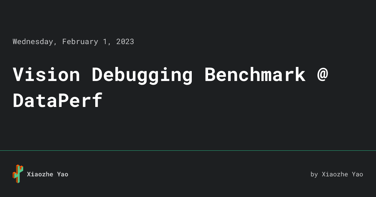Vision Debugging Benchmark @ DataPerf • Xiaozhe Yao