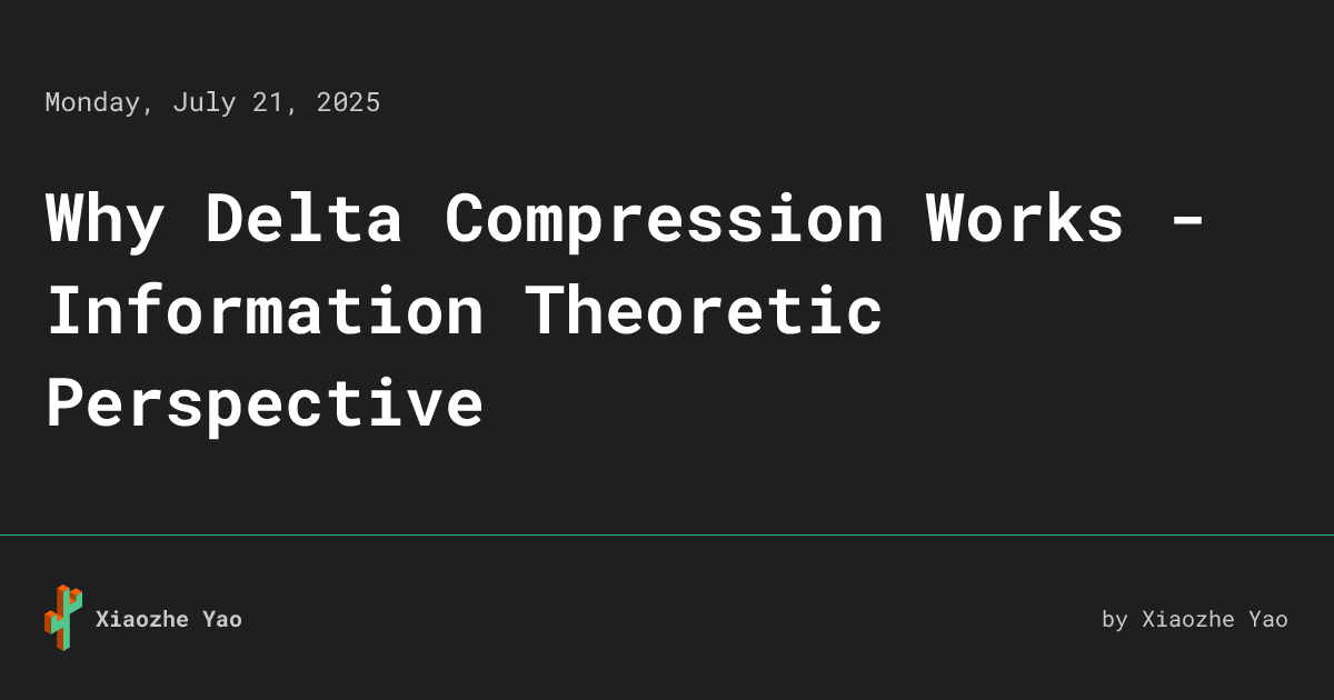 Why Delta Compression Works - Information Theoretic Perspective • Xiaozhe Yao
